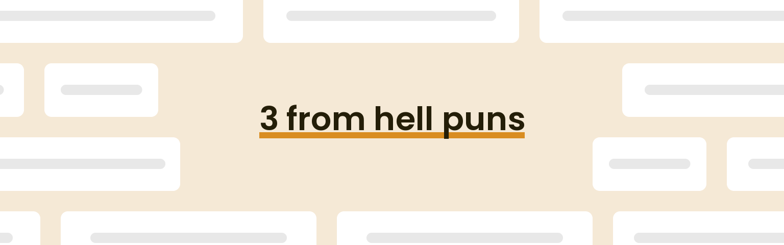 3 from Hell Puns - Best 3 from Hell Puns for 2024