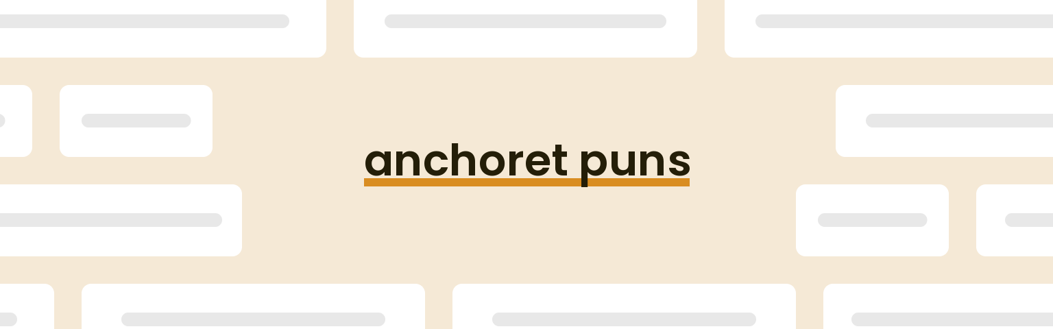 Anchoret Puns - Best Anchoret Puns for 2024