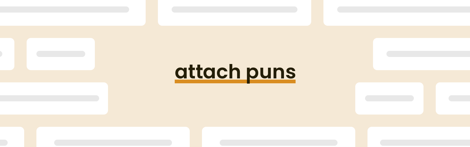 Attach Puns - Best Attach Puns for 2024