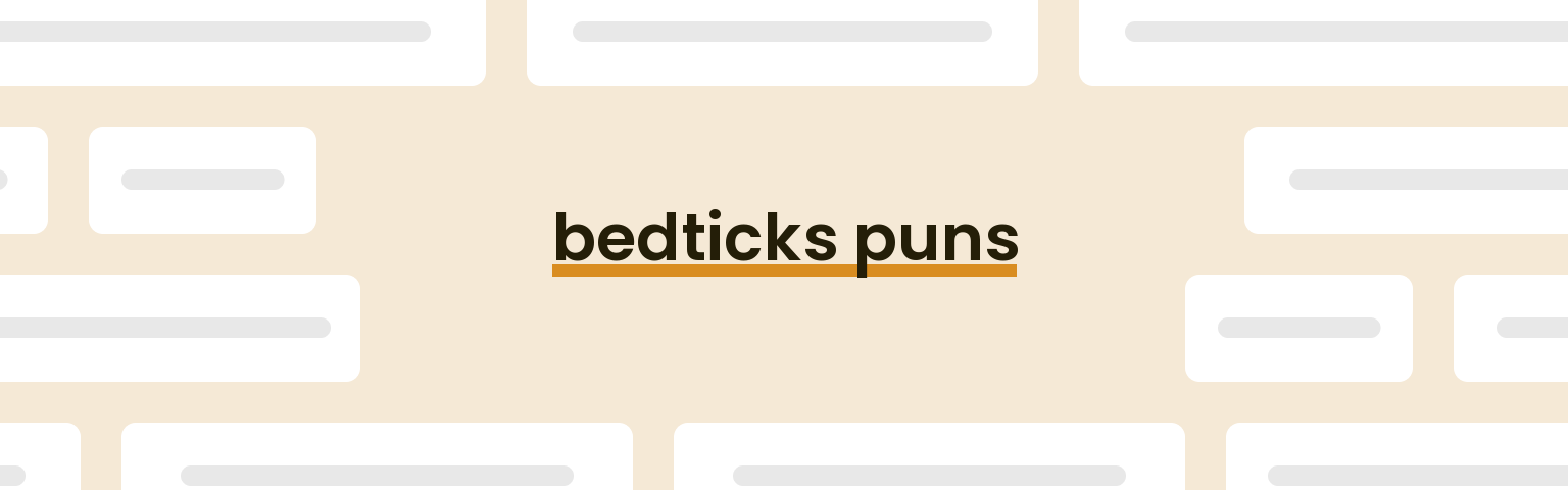 Bedticks Puns - Best Bedticks Puns for 2024