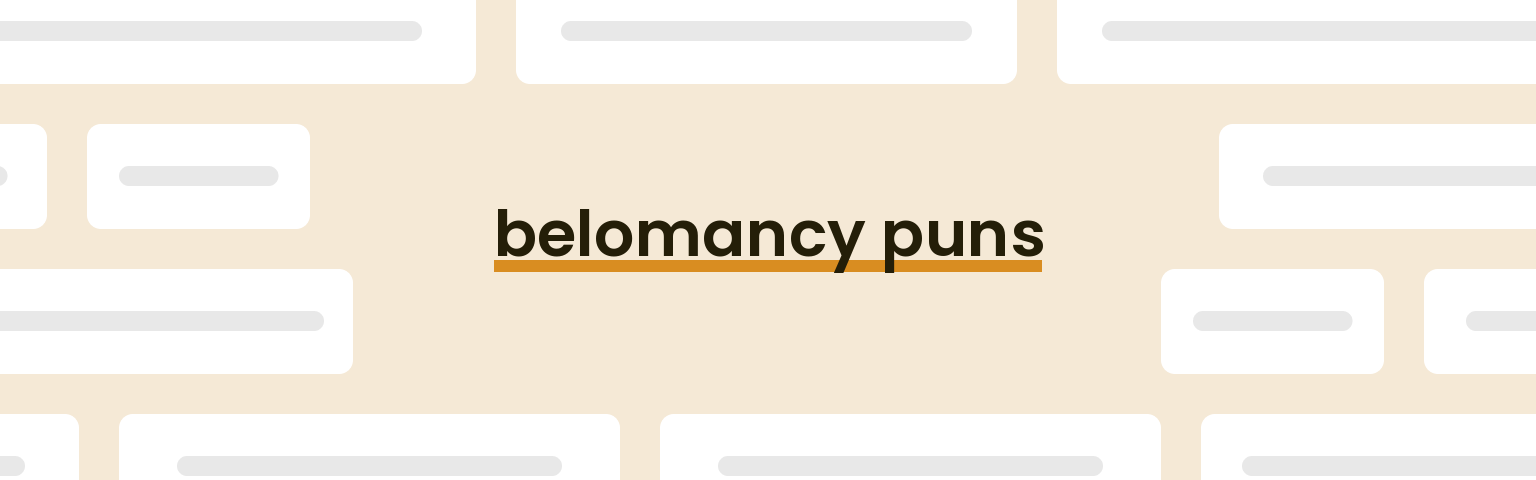 Belomancy Puns - Best Belomancy Puns for 2024