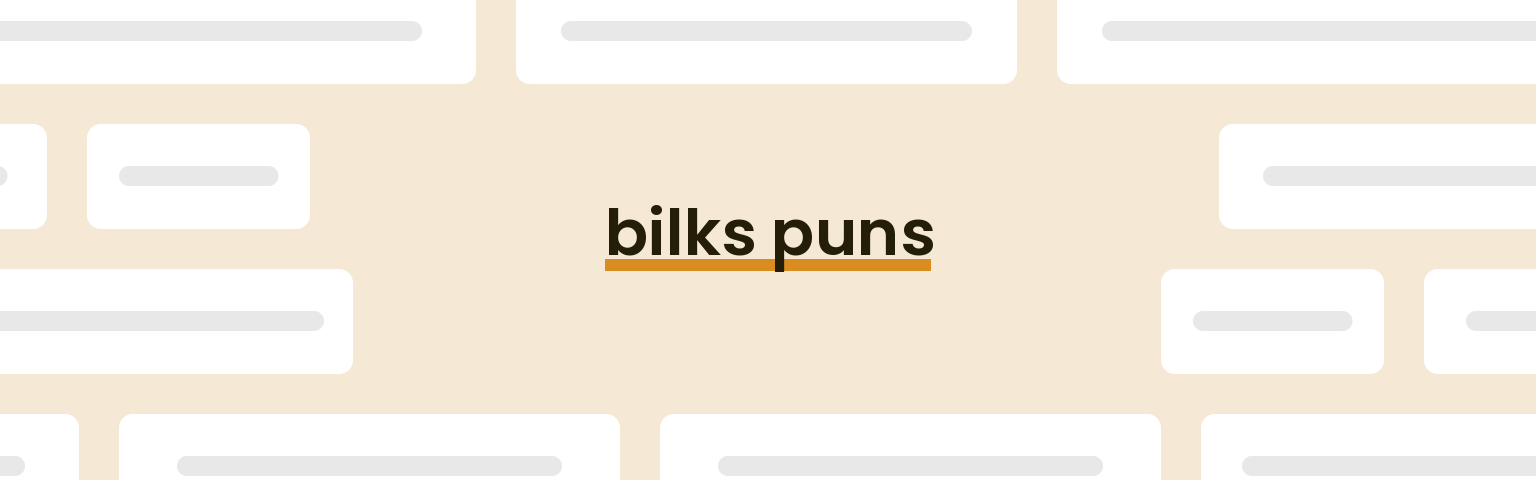 Bilks Puns - Best Bilks Puns for 2024
