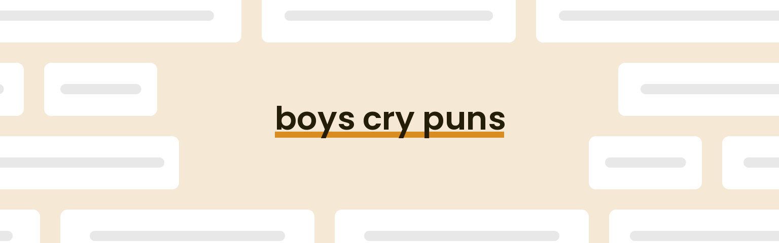 Boys Cry Puns - Best Boys Cry Puns for 2024