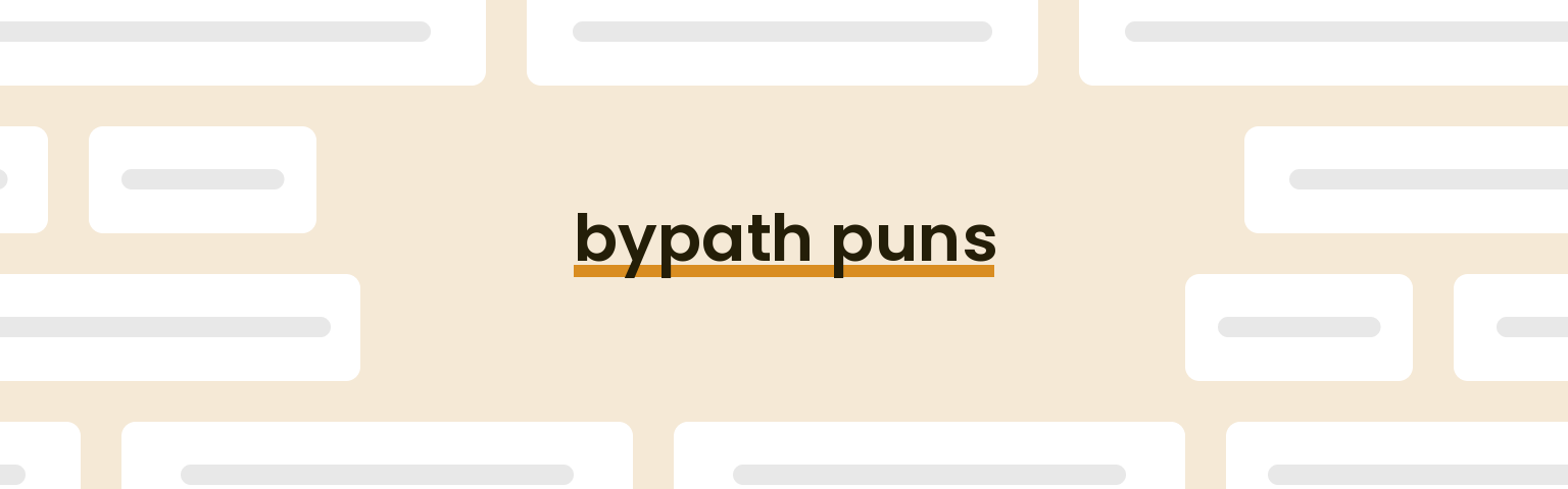 Bypath Puns - Best Bypath Puns for 2024