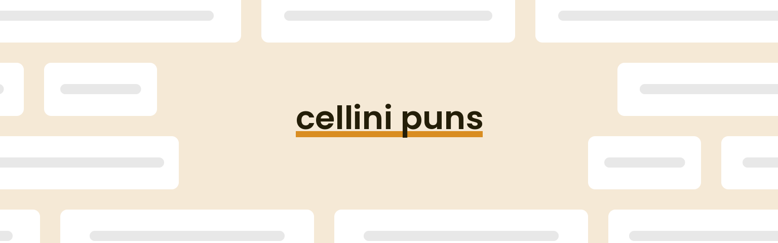 Cellini Puns - Best Cellini Puns for 2024