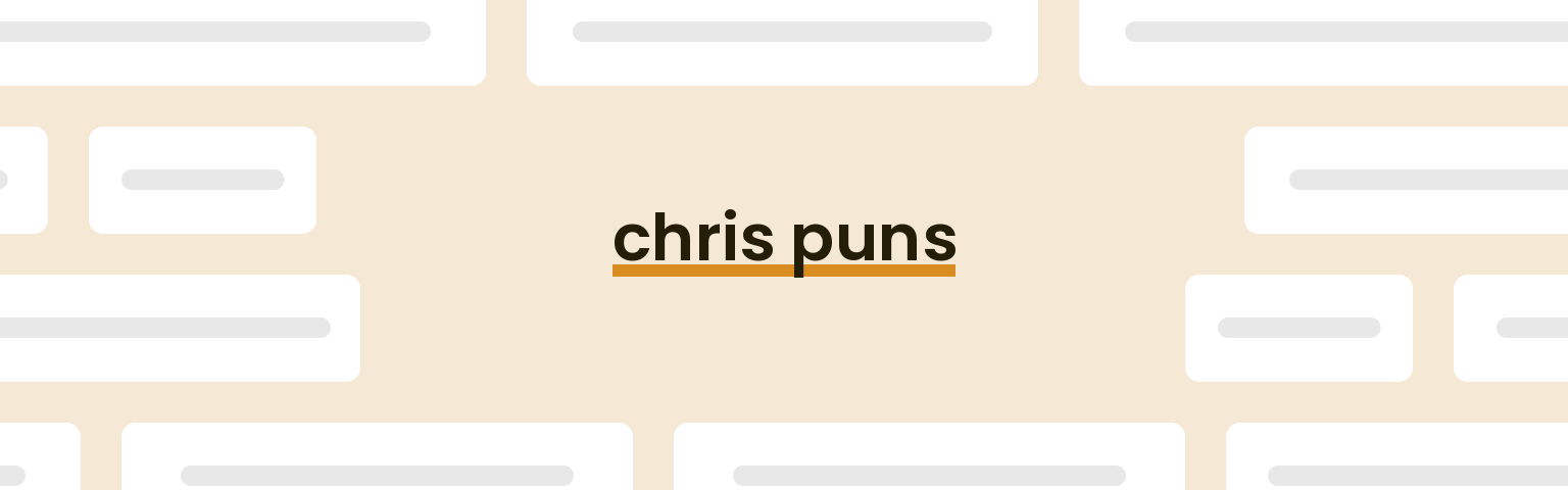 Chris Puns - Best Chris Puns for 2024