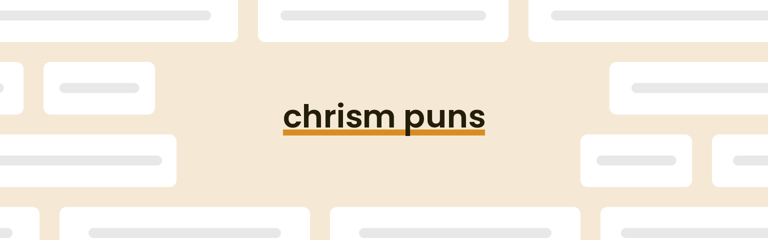 Chrism Puns - Best Chrism Puns for 2024