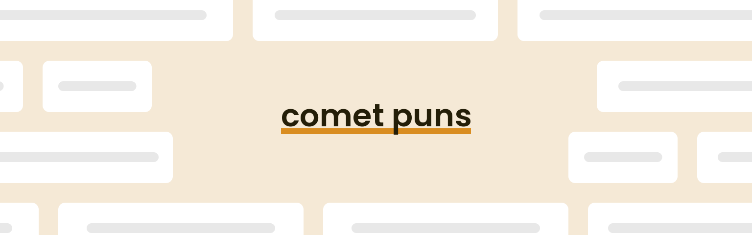 Comet Puns - Best Comet Puns for 2024