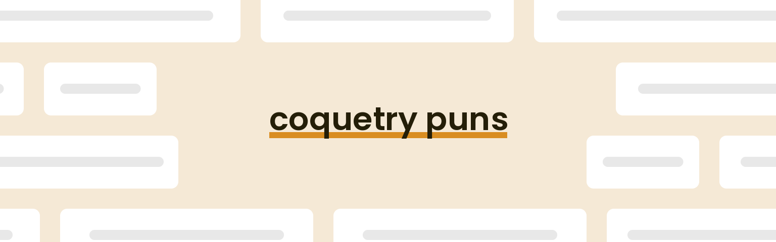 Coquetry Puns - Best Coquetry Puns for 2024