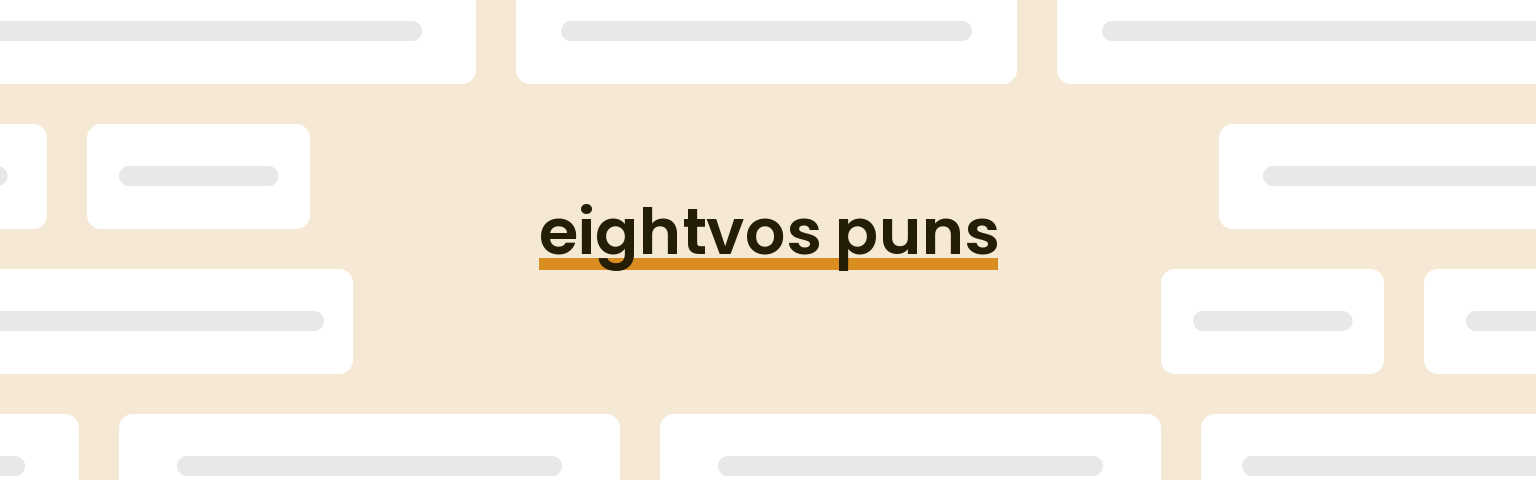 Eightvos Puns - Best Eightvos Puns for 2024