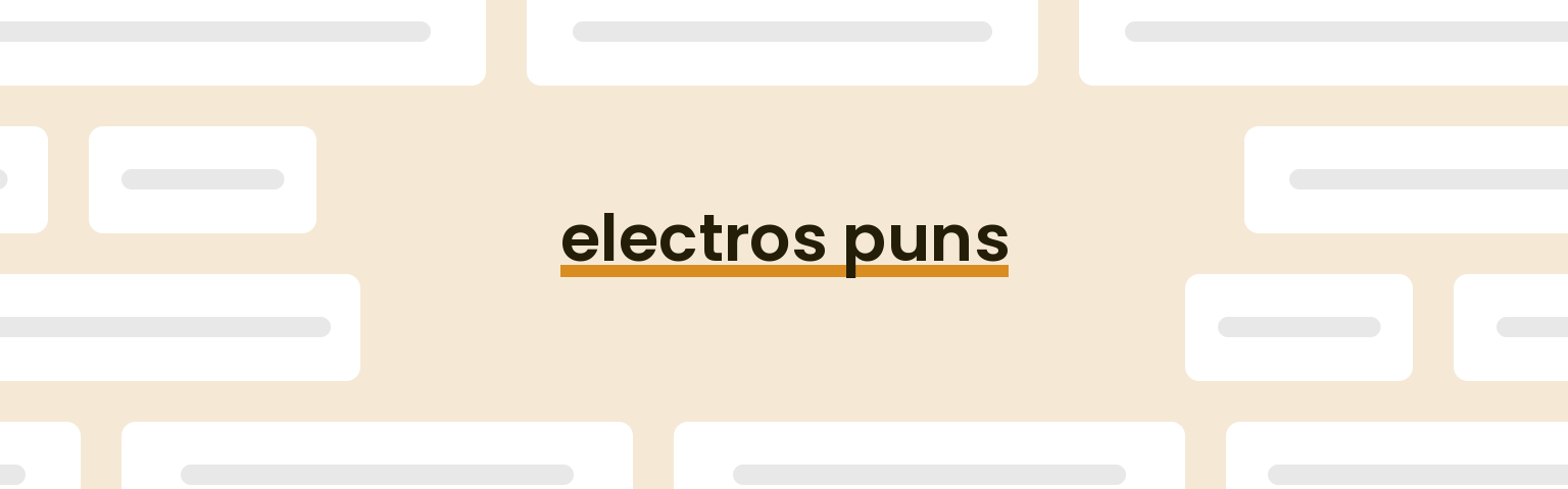 Electros Puns - Best Electros Puns for 2024