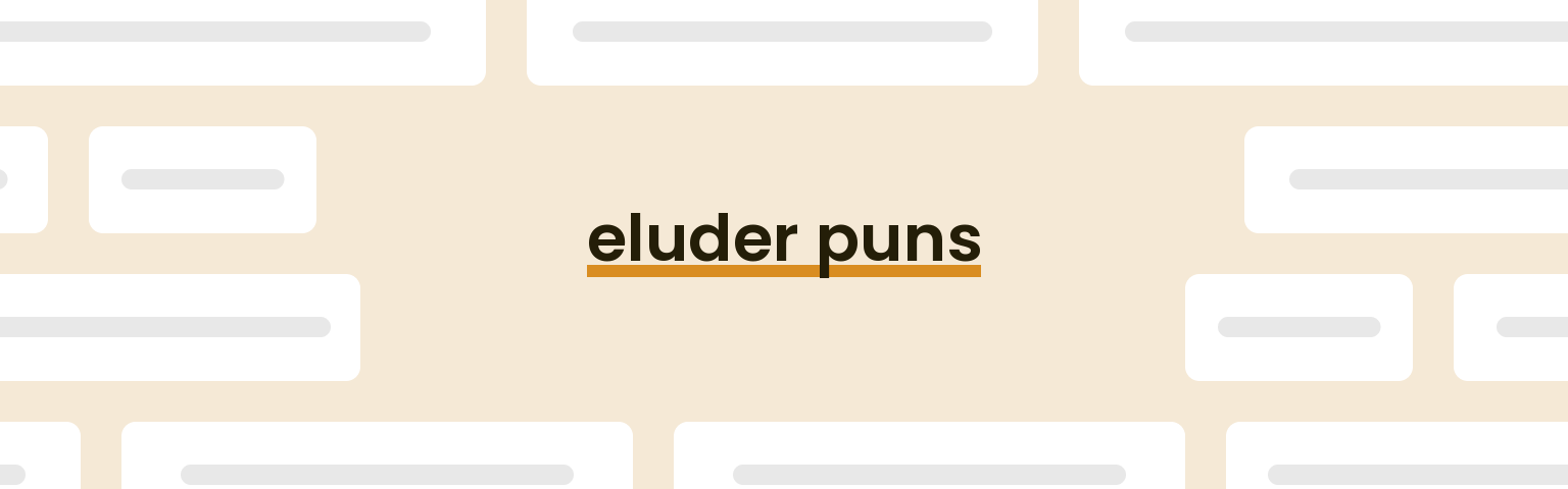 Eluder Puns - Best Eluder Puns for 2024