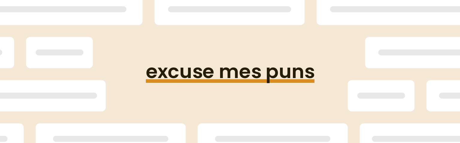 Excuse-mes Puns - Best Excuse-mes Puns for 2024
