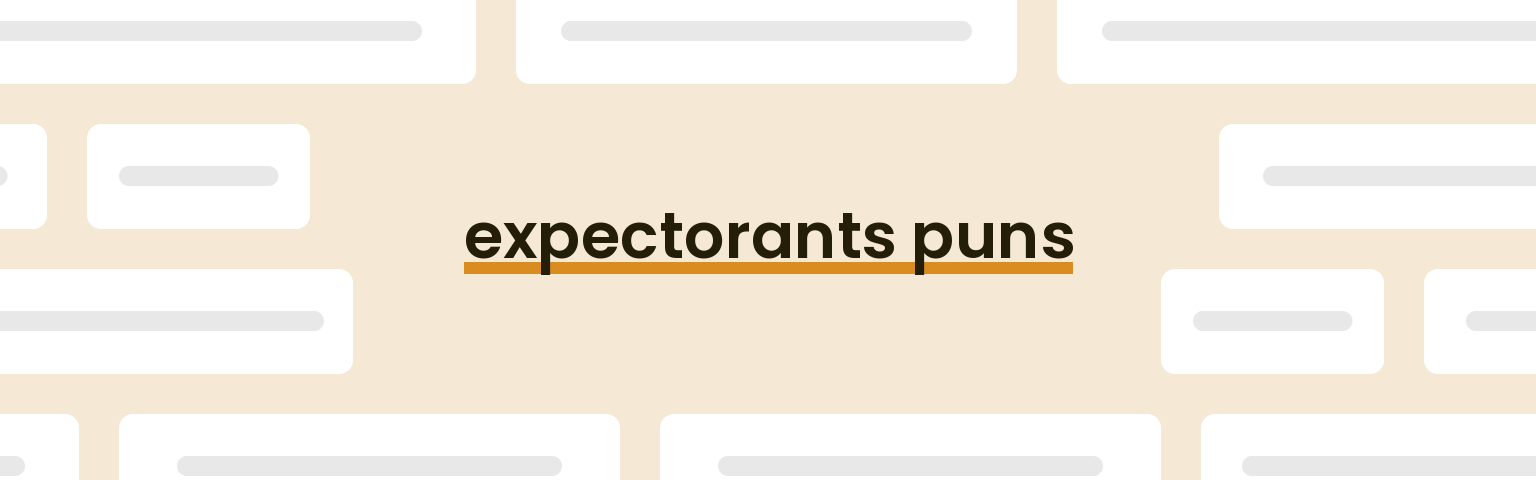 Expectorants Puns - Best Expectorants Puns for 2024