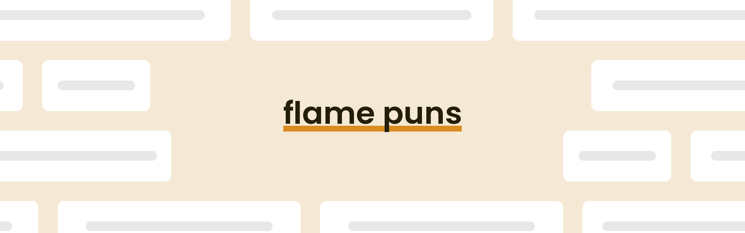 Flame Puns - Best Flame Puns for 2024