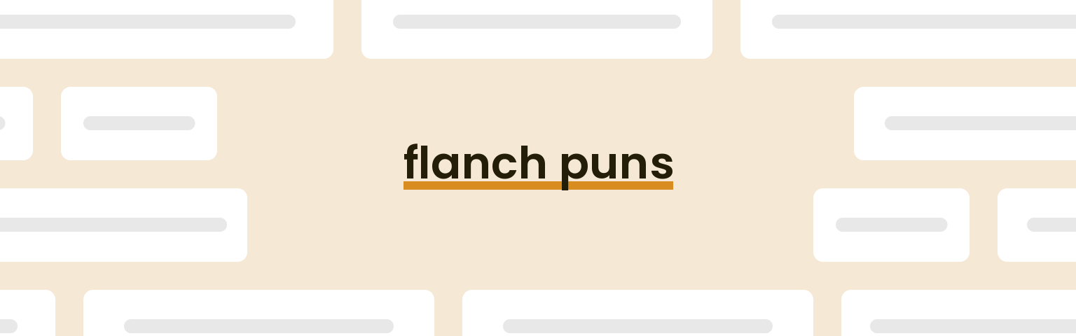 Flanch Puns - Best Flanch Puns for 2024