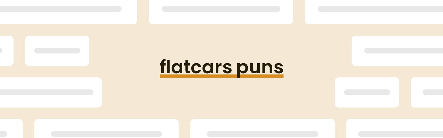 Flatcars Puns - Best Flatcars Puns for 2024