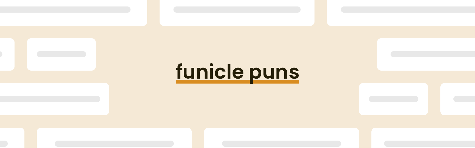 Funicle Puns - Best Funicle Puns for 2024