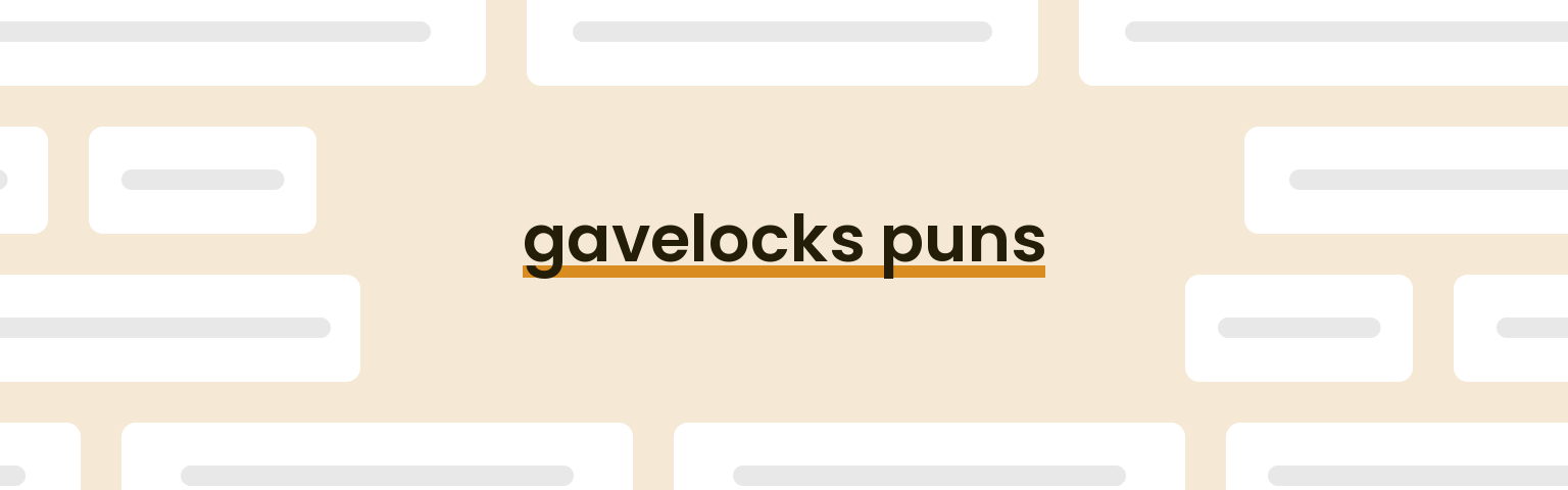 Gavelocks Puns - Best Gavelocks Puns for 2024