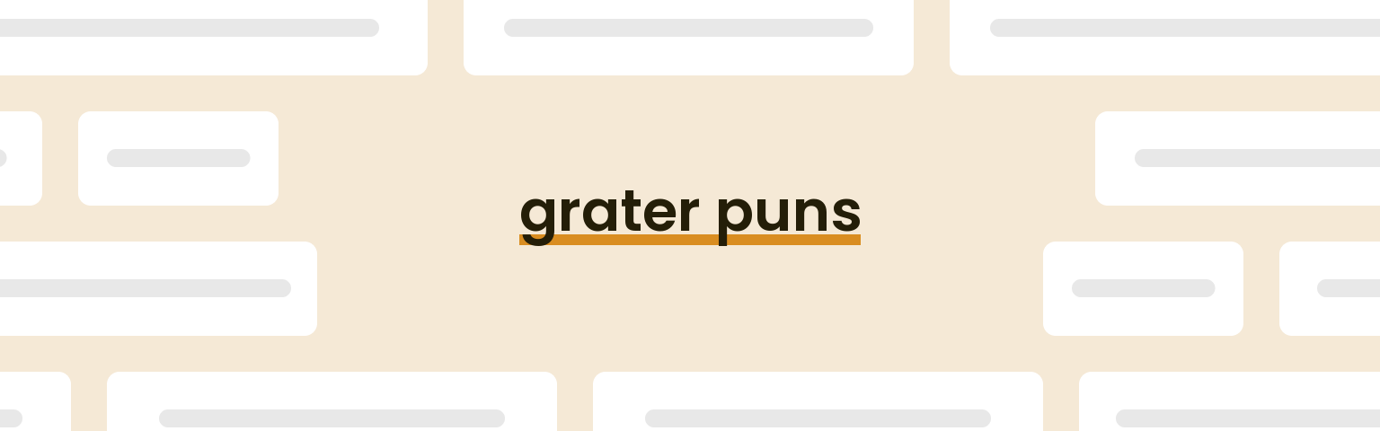Grater Puns - Best Grater Puns for 2024