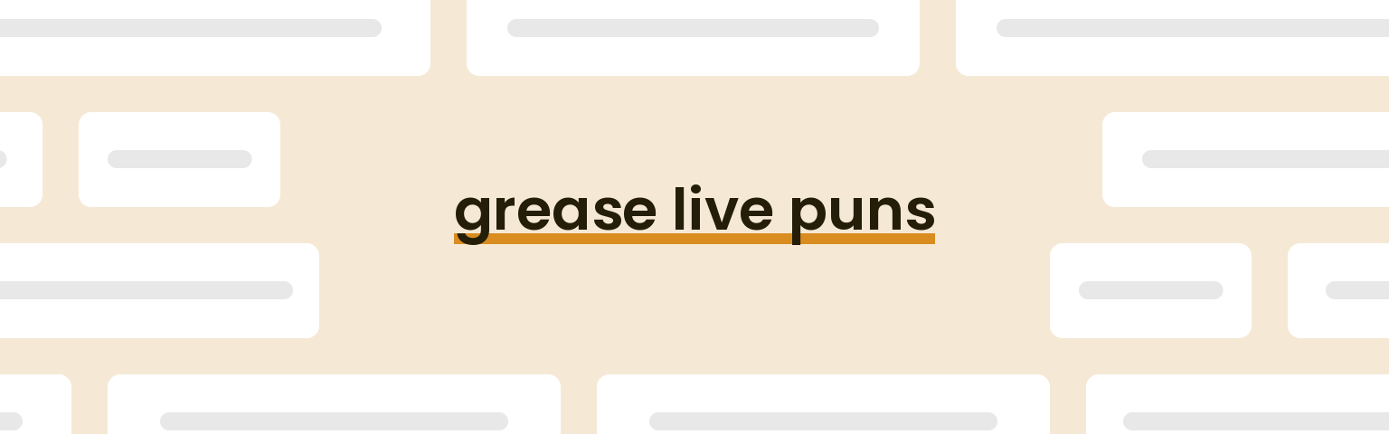 Grease Live Puns - Best Grease Live Puns for 2024