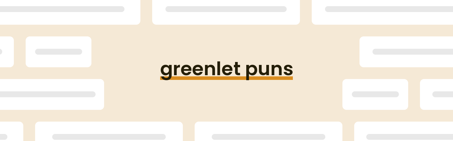 Greenlet Puns - Best Greenlet Puns for 2024