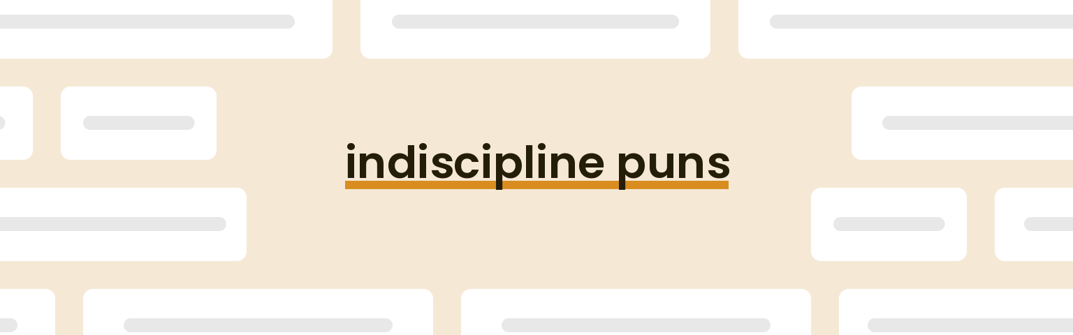 Indiscipline Puns - Best Indiscipline Puns for 2024