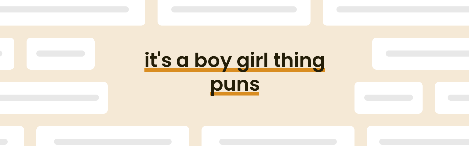 It's a Boy Girl Thing Puns - Best It's a Boy Girl Thing Puns for 2024
