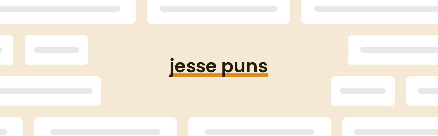 Jesse Puns - Best Jesse Puns for 2024