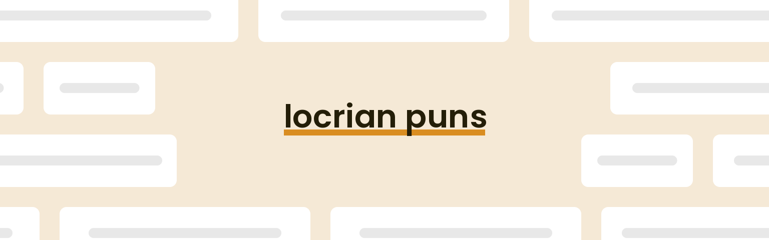 Locrian Puns - Best Locrian Puns for 2024