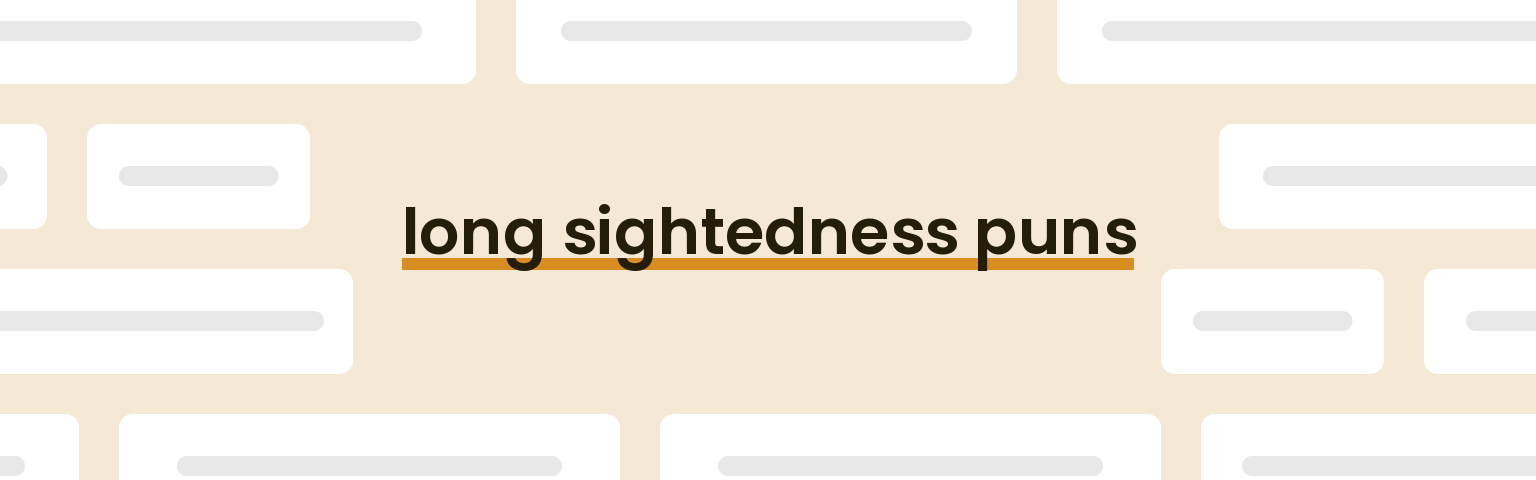 Long-sightedness Puns - Best Long-sightedness Puns for 2024