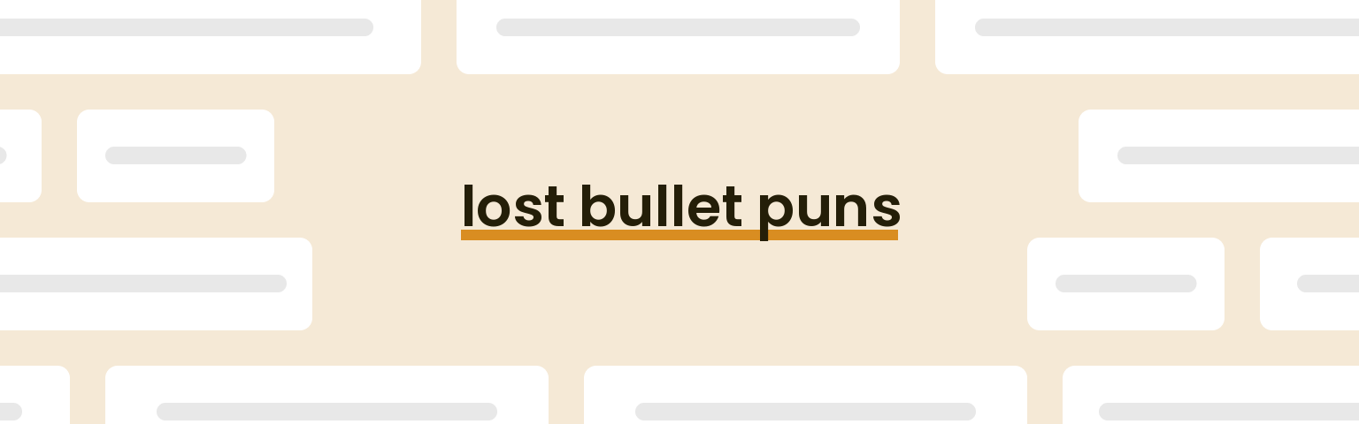 Lost Bullet Puns - Best Lost Bullet Puns for 2024