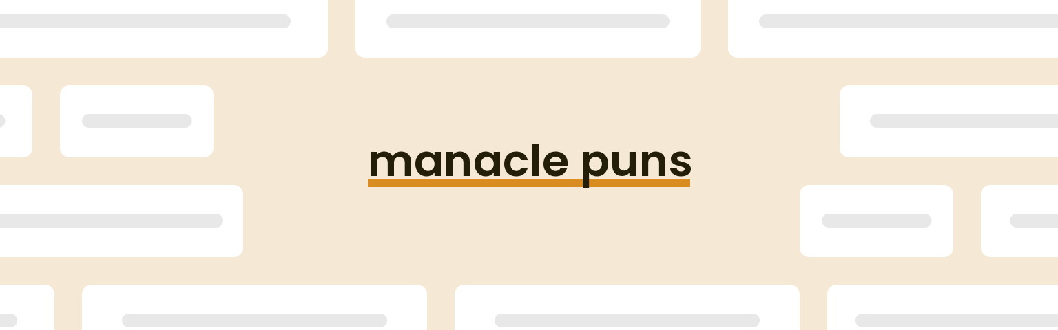 Manacle Puns - Best Manacle Puns for 2024
