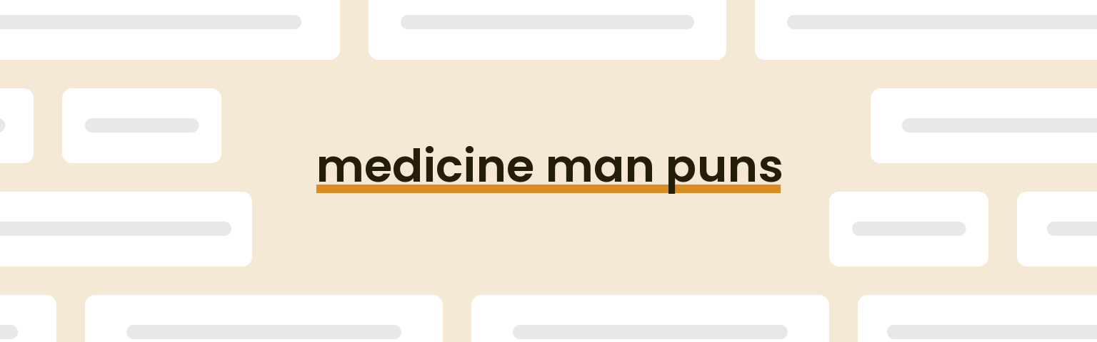 Medicine Man Puns - Best Medicine Man Puns for 2024