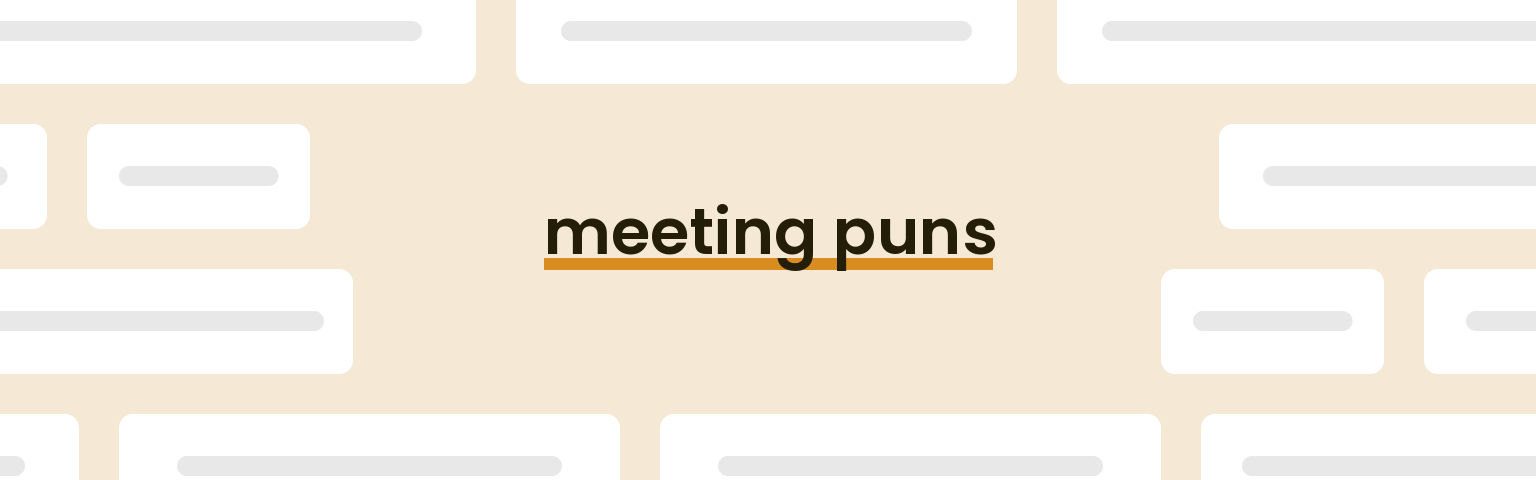 Meeting Puns - Best Meeting Puns for 2024