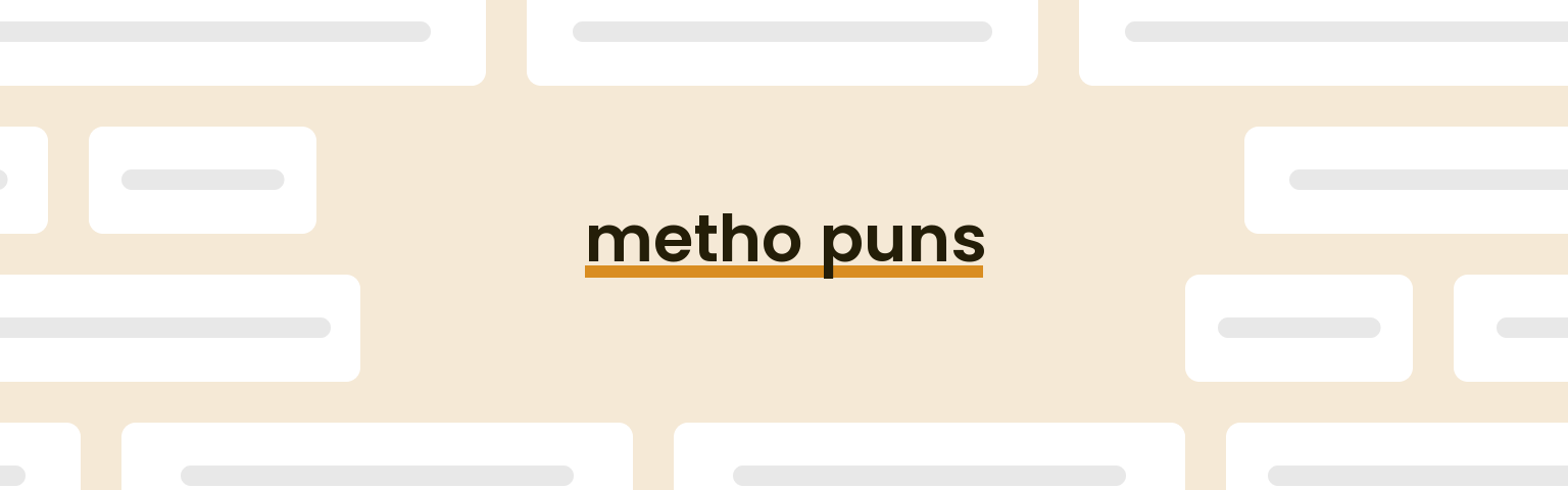 Metho Puns - Best Metho Puns for 2024