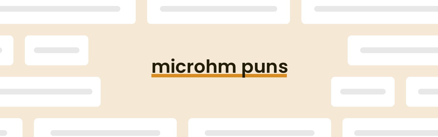 Microhm Puns - Best Microhm Puns for 2024