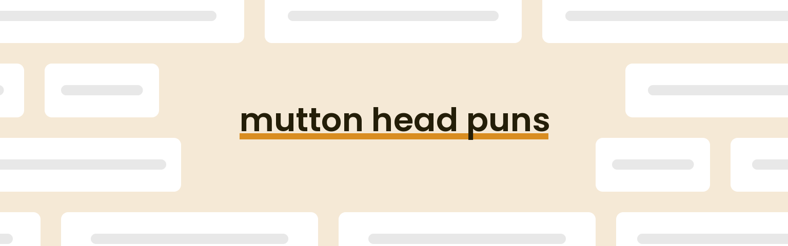 Mutton-head Puns - Best Mutton-head Puns for 2024
