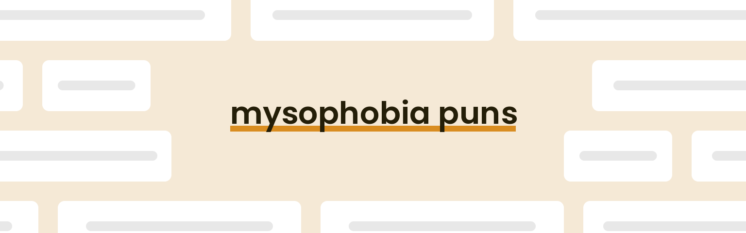 Mysophobia Puns - Best Mysophobia Puns for 2024