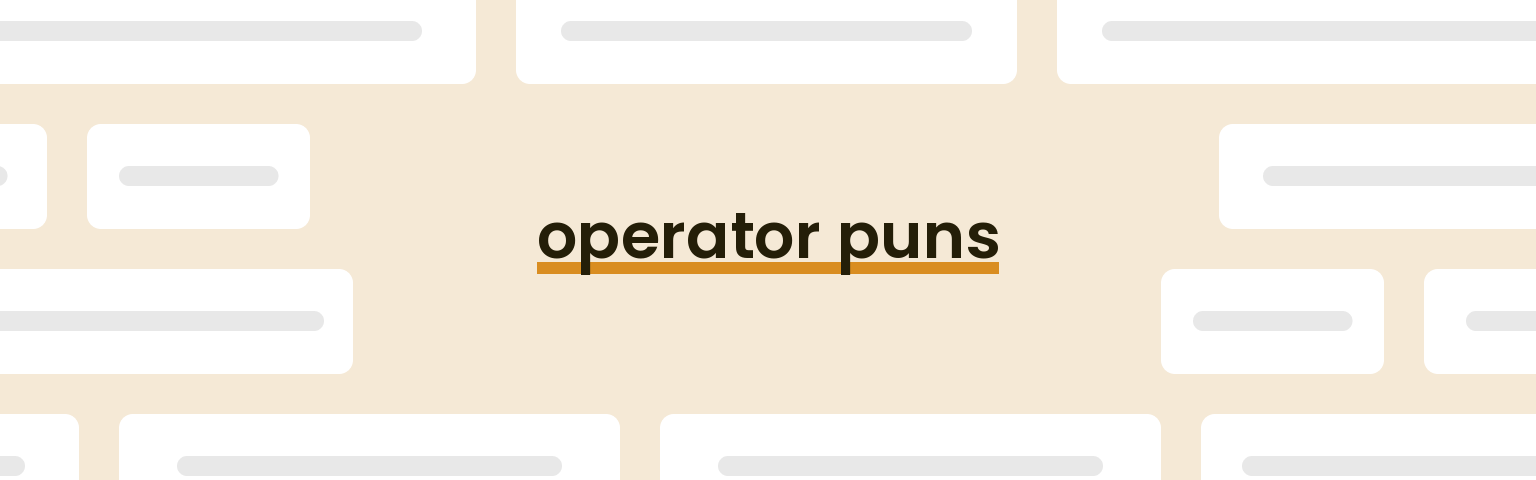 Operator Puns - Best Operator Puns for 2024