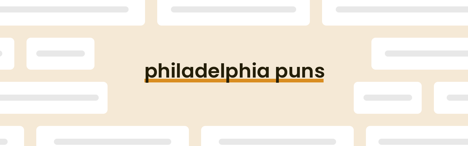 Philadelphia Puns - Best Philadelphia Puns for 2024