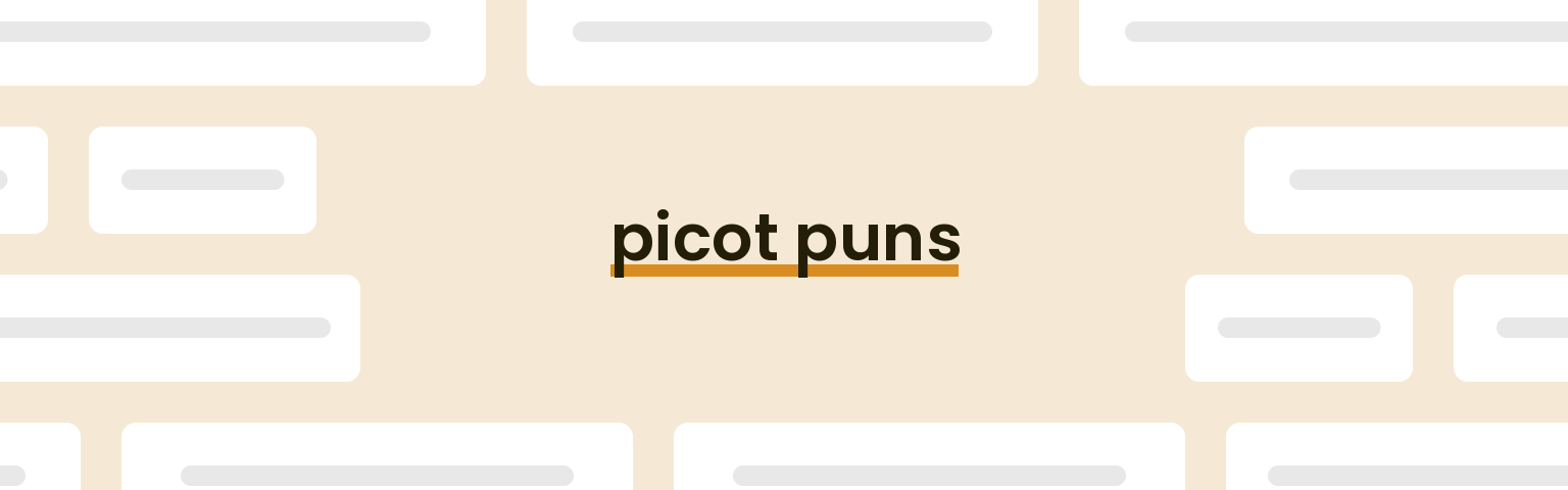 Picot Puns - Best Picot Puns for 2024