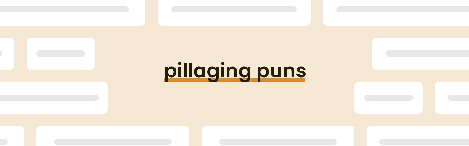Pillaging Puns - Best Pillaging Puns for 2024