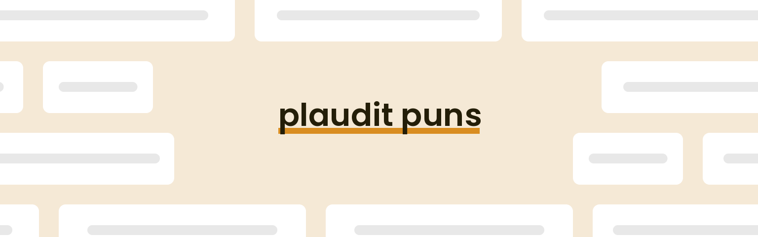 Plaudit Puns - Best Plaudit Puns for 2024