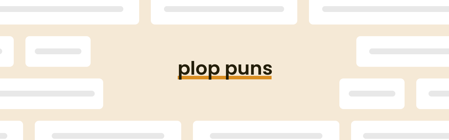 Plop Puns - Best Plop Puns for 2024