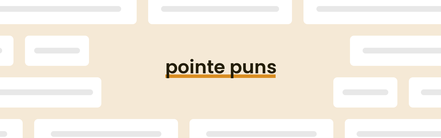 Pointe Puns - Best Pointe Puns for 2024