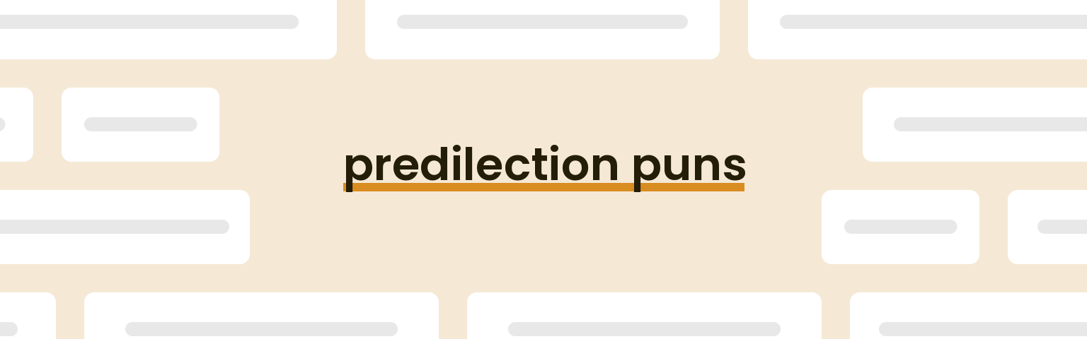 Predilection Puns - Best Predilection Puns for 2024