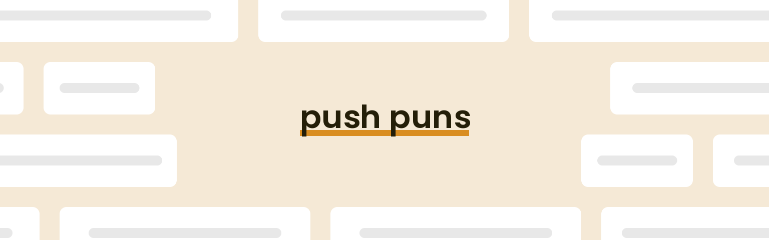 Push Puns - Best Push Puns for 2024