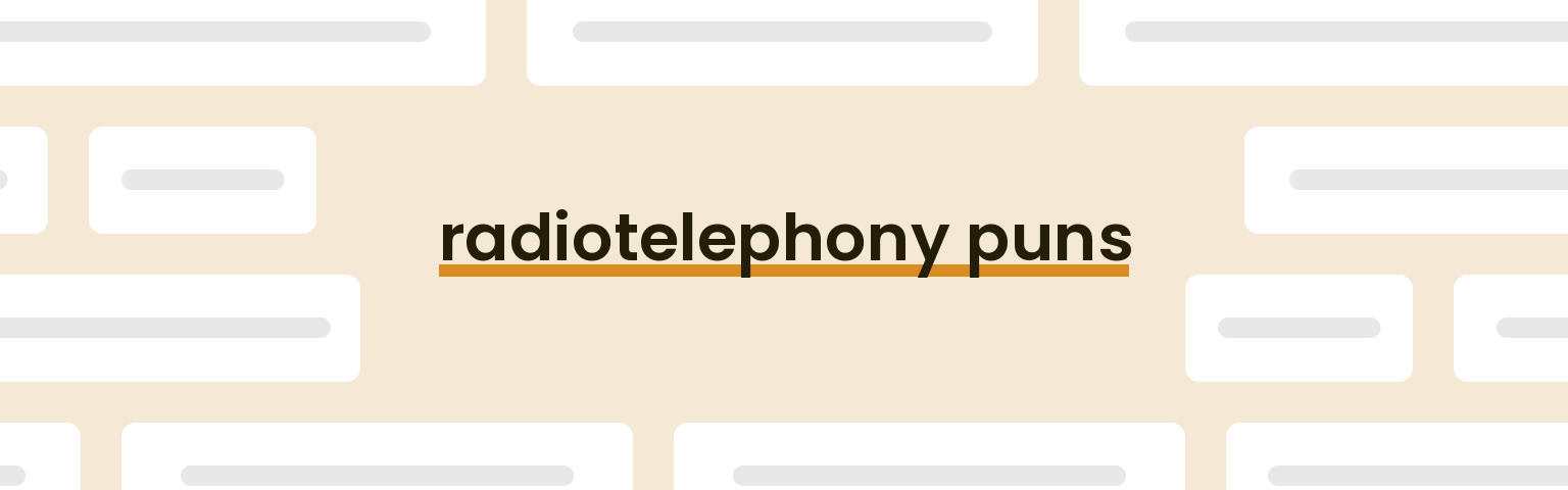 Radiotelephony Puns - Best Radiotelephony Puns for 2024