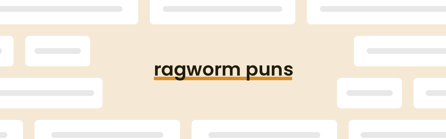 Ragworm Puns - Best Ragworm Puns for 2024